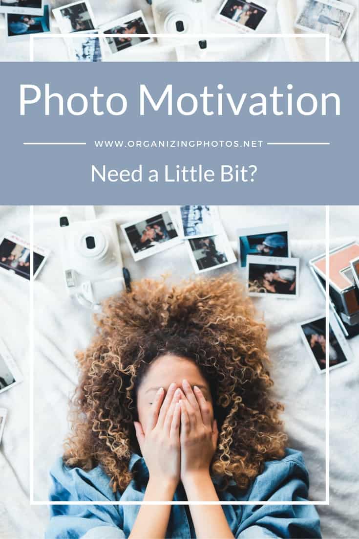 Photo Motivation: Need a Little Bit? - Organizing Photos